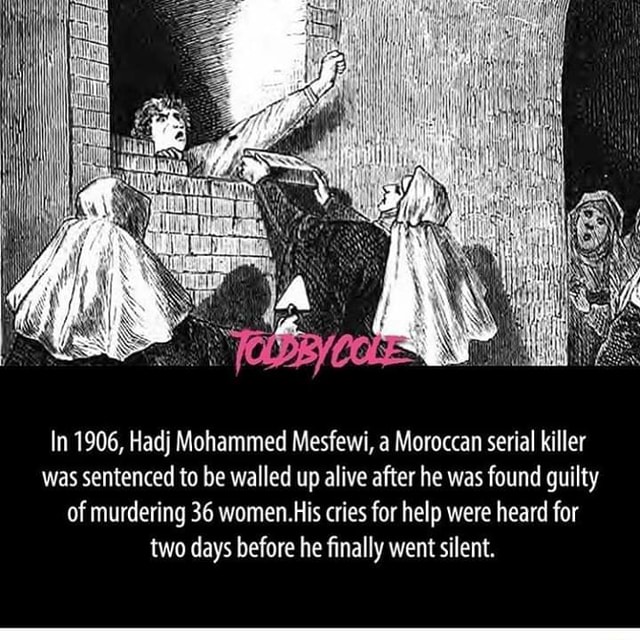 In 1906, Hadj Mohammed Mesfewi, a Moroccan serial killer was sentenced ...