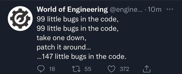 World of Engineering @engine... 99 little bugs in the code, 99 little ...