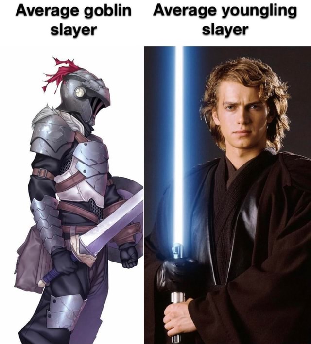 Average goblin Average voungling slayer slayer - iFunny