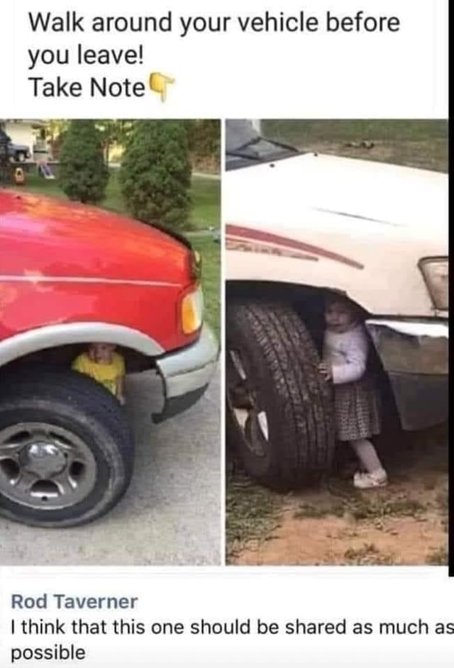Walk around your vehicle before you leave! Take Note! Rod Taverner ...