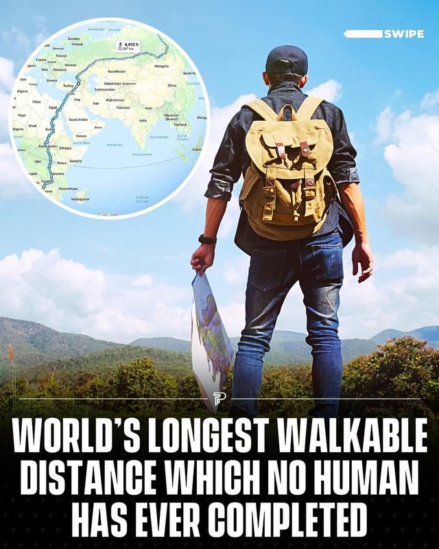 World’s longest walkable distance which no human has ever completed ...