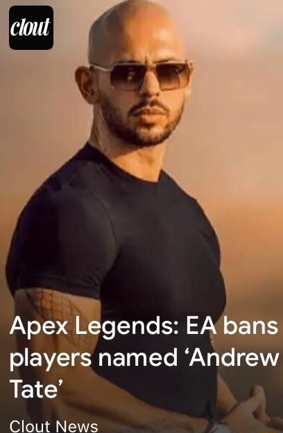 Cloul Apex Legends: EA bans players named 'Andrew Tate' Clout News - iFunny