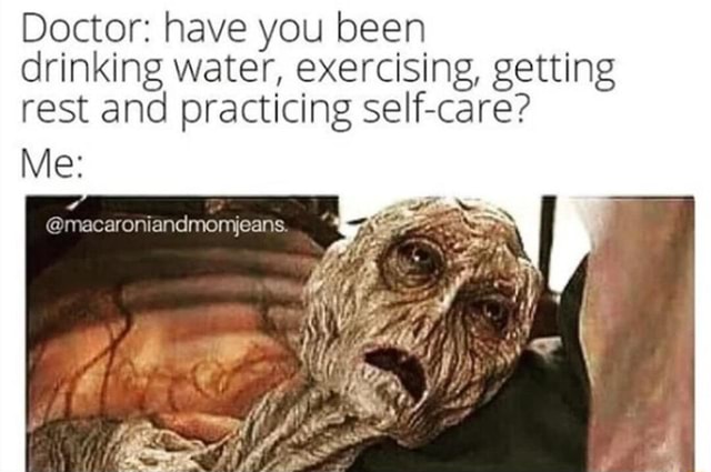 #memes#funnymemes#dankmemes - Doctor: have you been drinking water ...