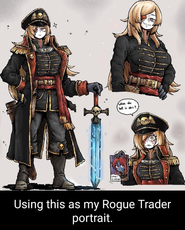 Using this as my Rogue Trader portrait. - iFunny