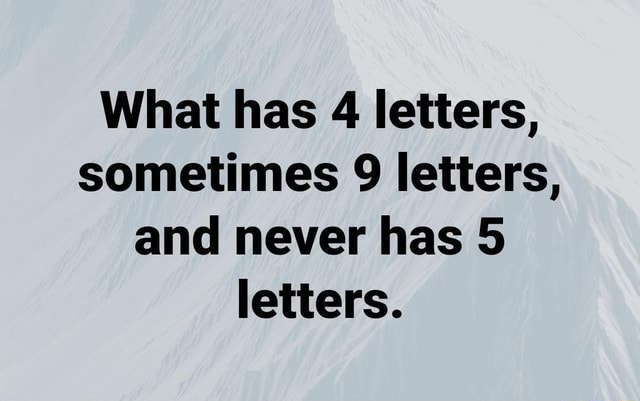 Memes not madness - What has 4 letters, sometimes 9 letters, and never ...