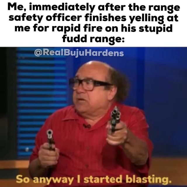 Me, immediately after the range safety officer finishes yelling at me ...