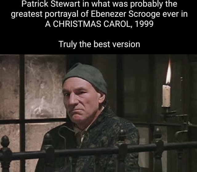 Patrick Stewart in what was probably the greatest portrayal of Ebenezer ...