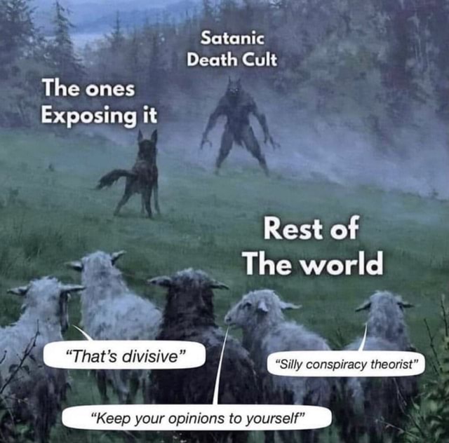 Satanic Death Cult The ones Exposing it Rest of The world "Silly ...
