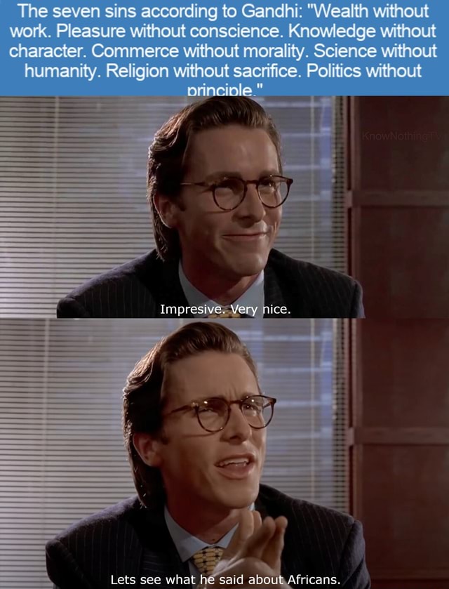 The seven sins according to Gandhi: "Wealth without work. Pleasure ...