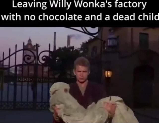 Leaving Willy Wonka's factory with no chocolate and a dead child - iFunny