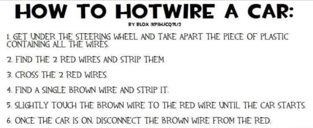 HOW TO HOTWIRE A CAR: BY BLOX IKPIHICQ7U2 GET UNDER THE STEERING WHEEL ...