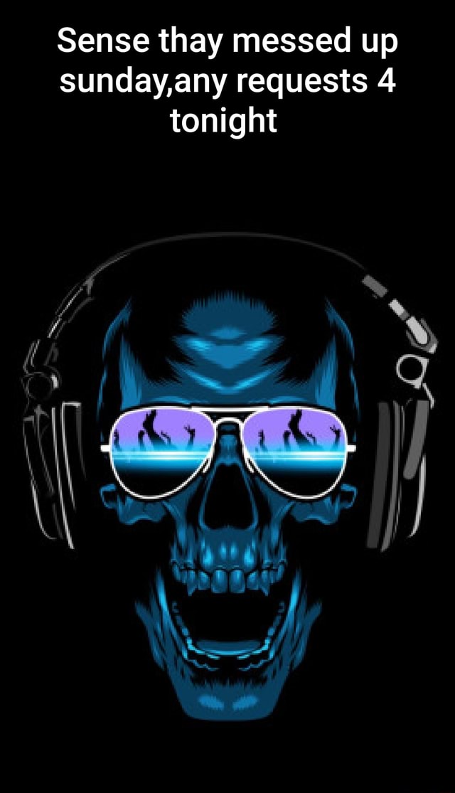 Sense thay messed up sunday,any requests 4 tonight - iFunny
