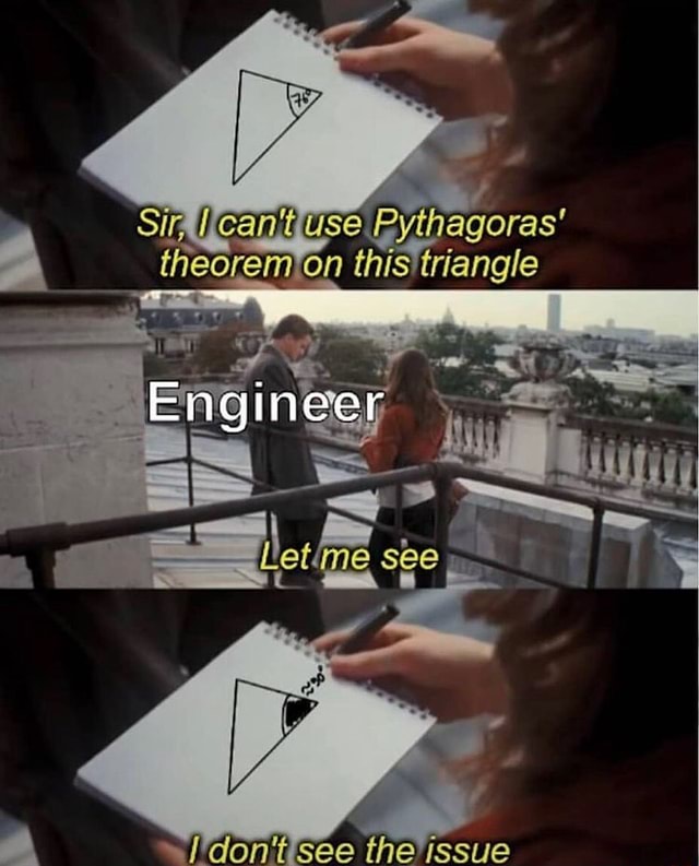 Aneuse Pythagoras' theoren this triangle Engi rieer me - iFunny