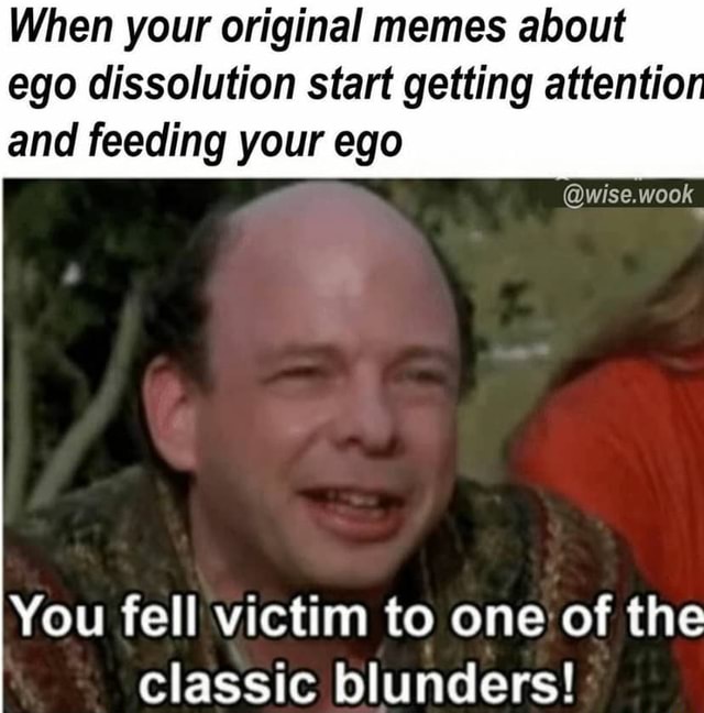 When your original memes about ego dissolution start getting attentio ...