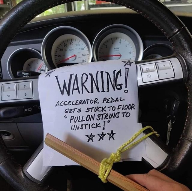 WARNING! ACCELERATOR. PEdAL cers STUCK TO FLOOR PYLON STRING TO UNSTICK ...