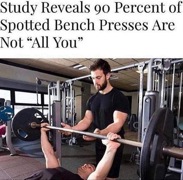 Study Reveals 90 Percent of Spotted Bench Presses Are Not "All You ...