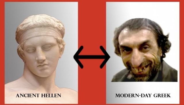 ANCIENT HELLEN MODERN-DAY GREEK - iFunny