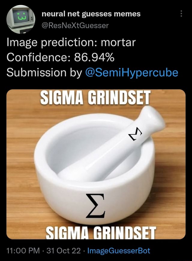 Neural net guesses memes @ResNexXtGuesser Image prediction: mortar ...