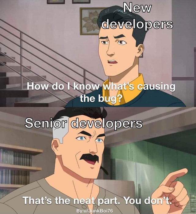 New developers How do know what's causing the bug? Senior developers ...