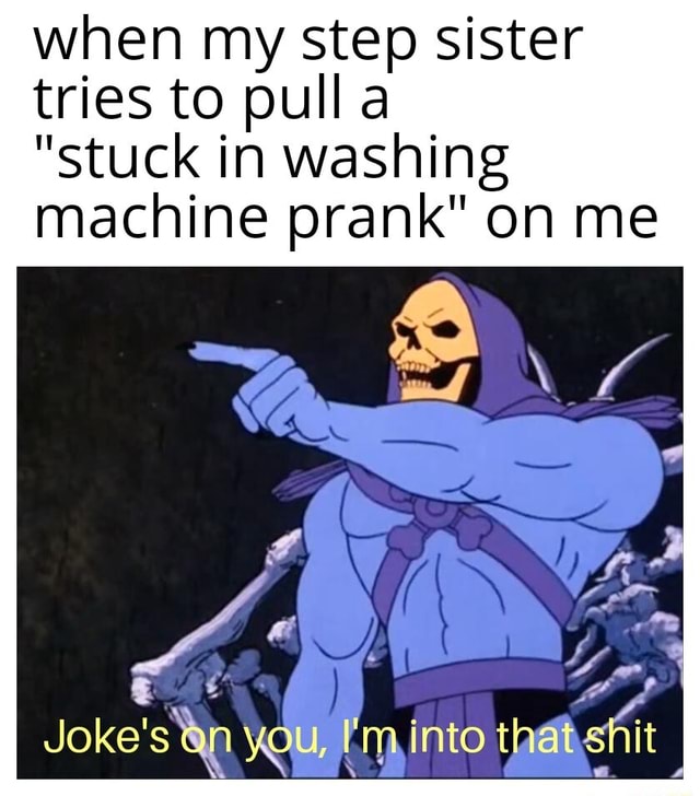 When My Step Sister Tries To Pull Stuck In Washing Machine Prank On