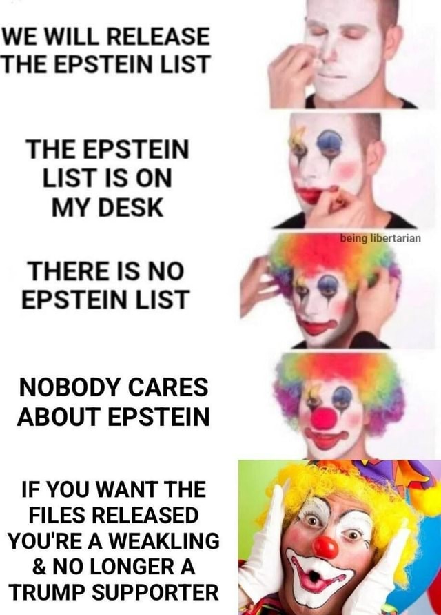 WE WILL RELEASE THE EPSTEIN LIST THE EPSTEIN LIST IS ON MY DESK THERE ...