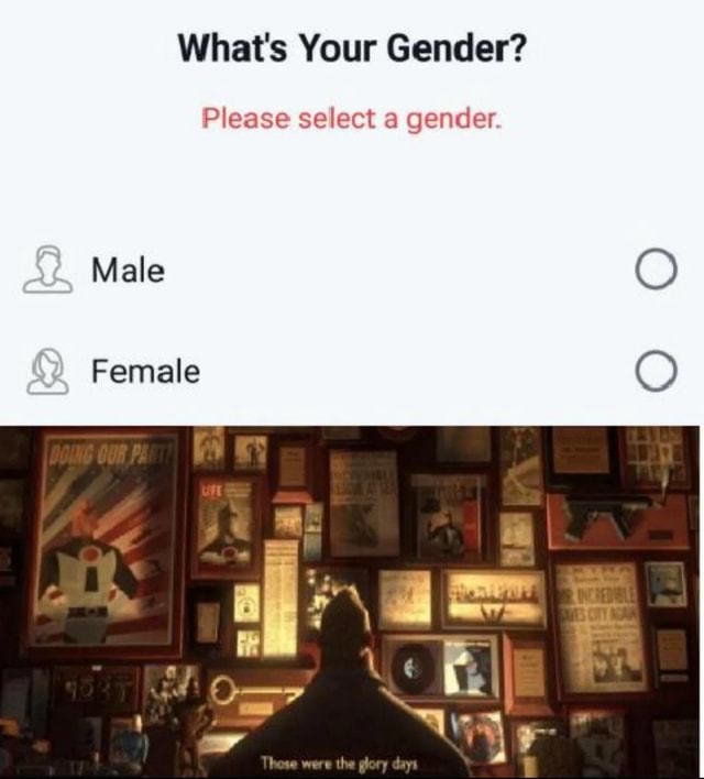 What's Your Gender? Please select a gender. Male O Female O - iFunny
