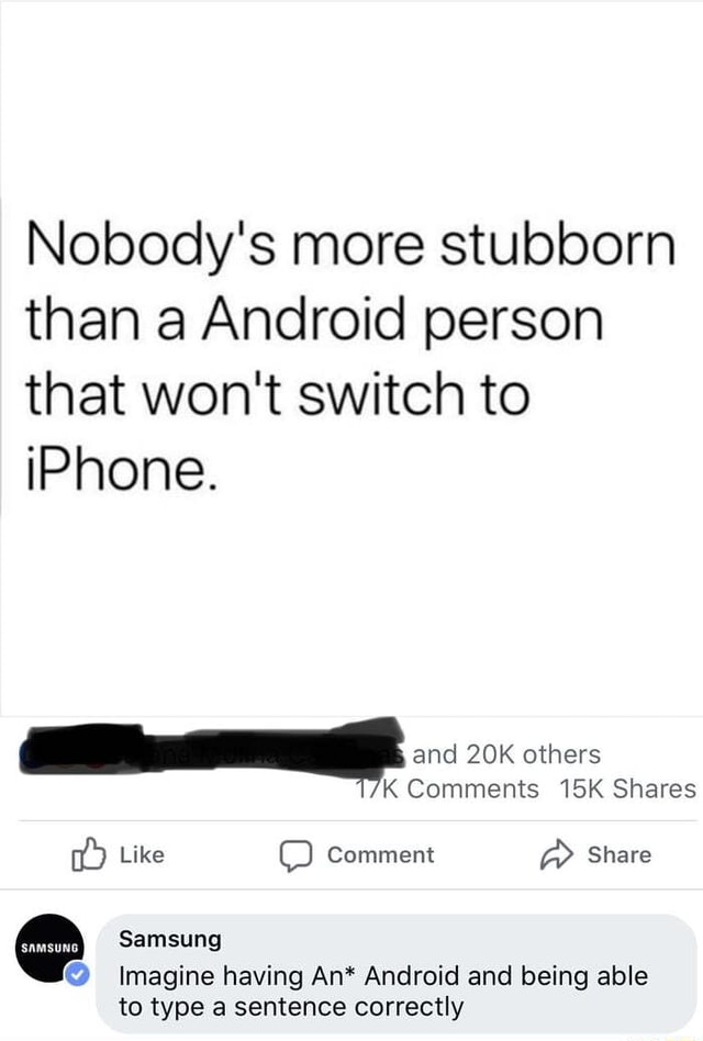Nobody's more stubborn than a Android person that won't switch to ...
