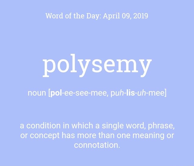 Word of the Day: April 09, 2019 polysemy noun [pol-ee-see-mee, puh-lis ...