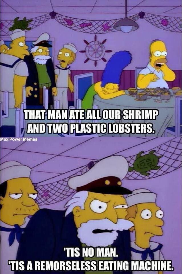 THAT MAN ATE ALL QUR SiRIMP AND TWO PLASTIC LOESTERS. TIS RO MAN. TES A ...