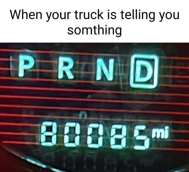When your truck is telling you somthing PRND CO - America’s best pics ...