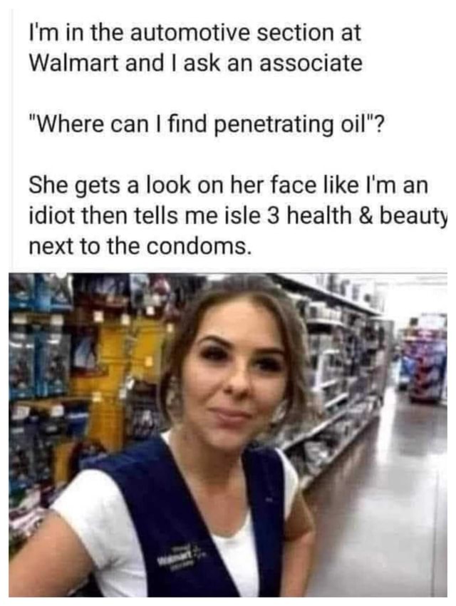 I'm in the automotive section at Walmart and I ask an associate "Where ...