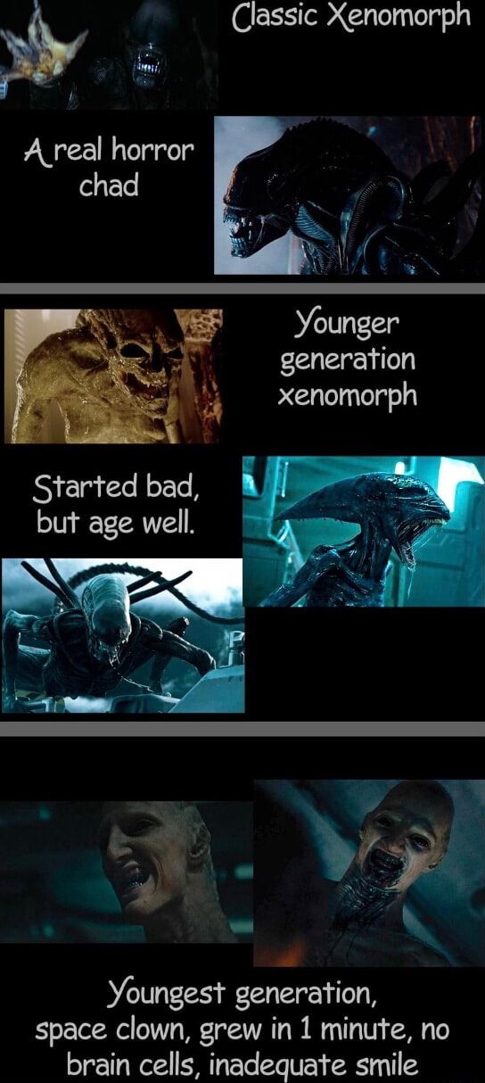 Classic Xenomorph real horror chad Younger generation xenomorph Started ...