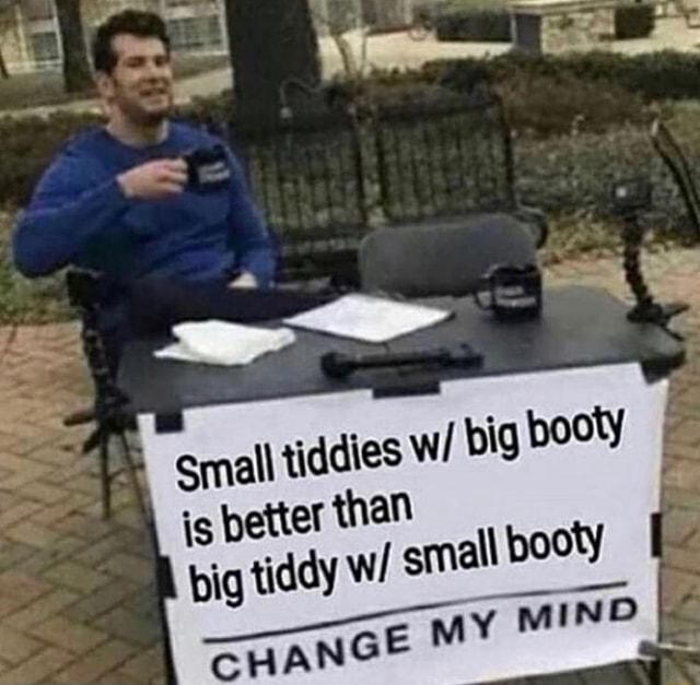 Small tiddies w/ big booty is better than big tiddy w/ small DO - iFunny