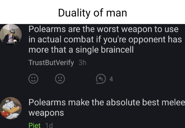 Duality of man Polearms are the worst weapon to use in actual combat if ...