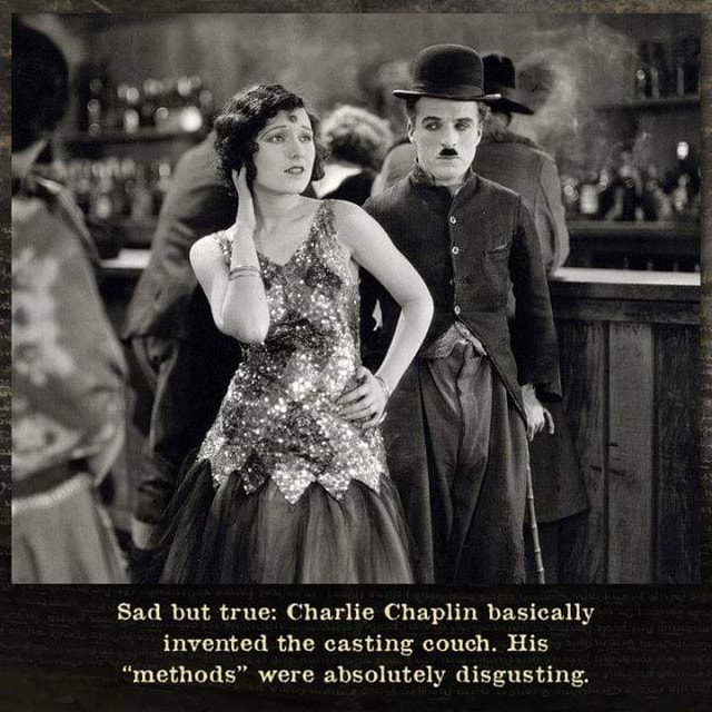 Sad but true: Charlie Chaplin basically invented the casting couch. His ...