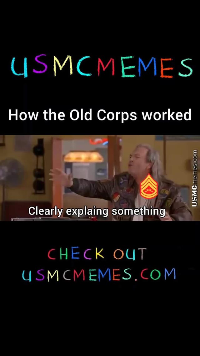 The Ols Corps - USMCMEMES How the Old Corps worked USME Clearly ...