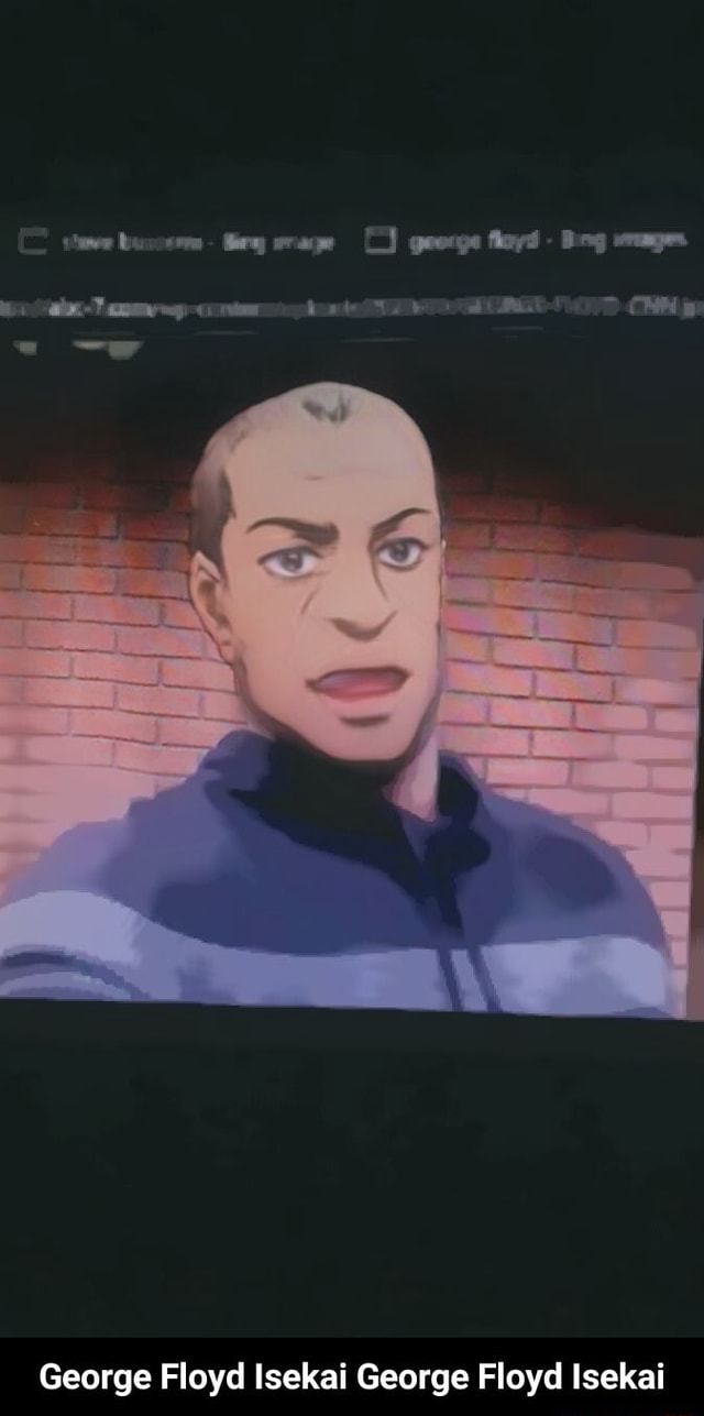 George Floyd Isekai George Floyd Isekai - George Floyd Isekai George ...