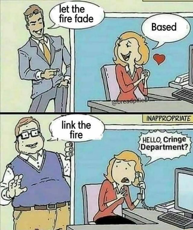 Etthe fire fade "Tink the INAI fire E TINAPPROPRIATE. HELLO, Cringe ...
