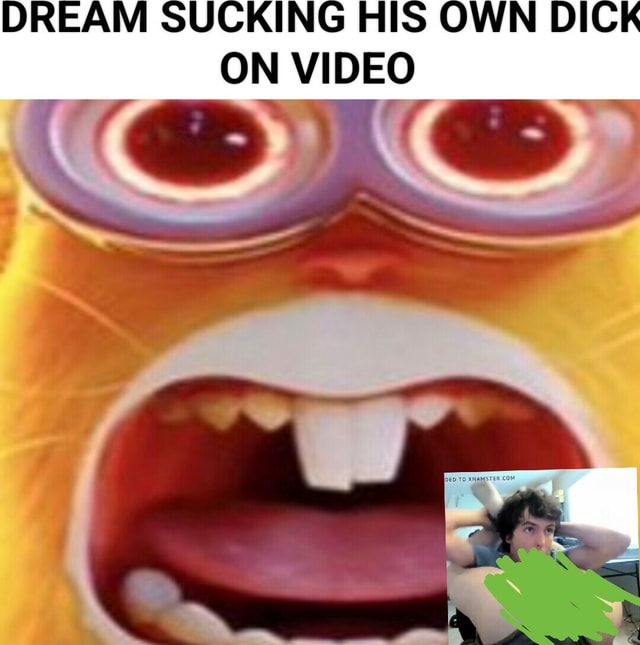 Dream Sucking His Own Dick On Video Ifunny
