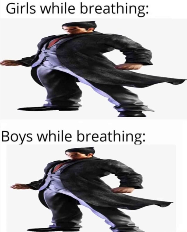 Girls while breathing: Boys while breathing: - iFunny