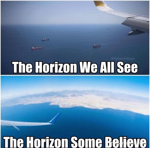 The Horizon We All See The Horizon Some Believe - iFunny