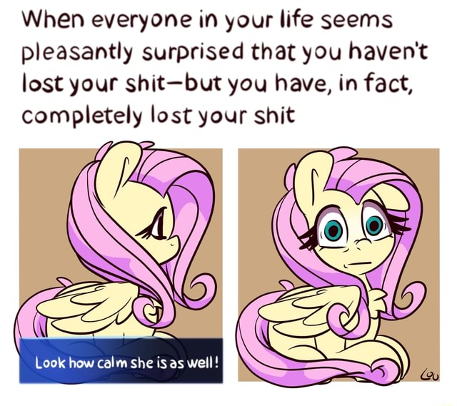 When everyone in your life seems pleasantly surprised that you haven't ...