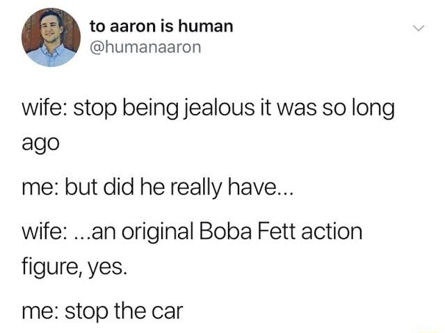 To aaron is human @humanaaron wife: stop being jealous it was so long ...