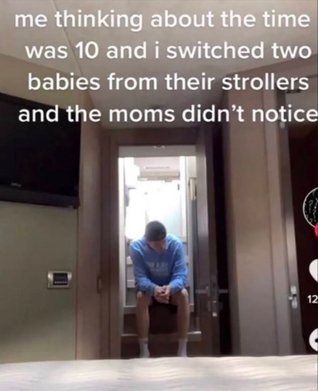 Me th was 10 and switched two babies from their strollers and the moms ...