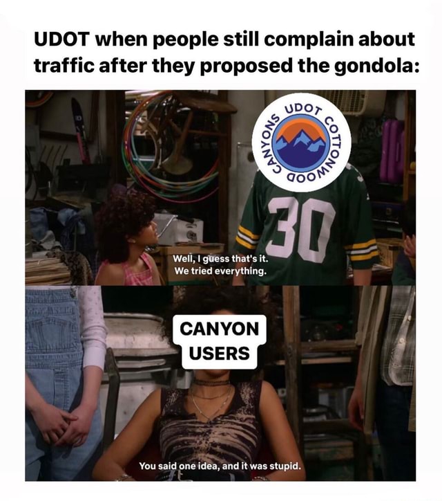 🚫🚡 - UDOT when people still complain about traffic after they proposed ...