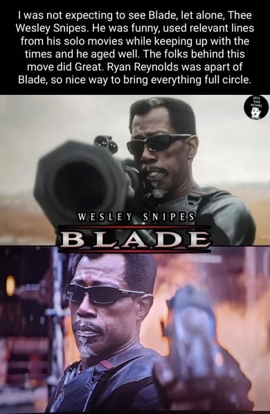 Iwas not expecting to see Blade, let alone, Thee Wesley Snipes. He was ...
