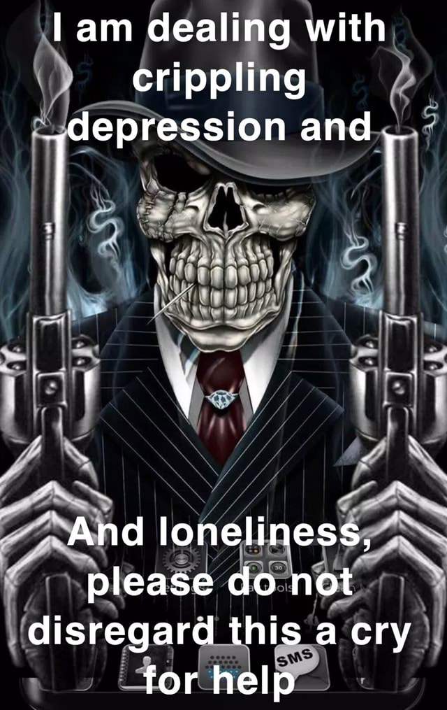 Lam dealing with crippling ._~depression and And loneliness, please do ...