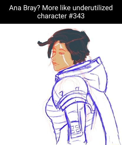 Ana Bray? More like underutilized character #343 - iFunny