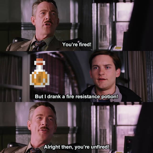 You're fired! But drank a fire resistance potion! Alright than voivre unfired! - iFunny