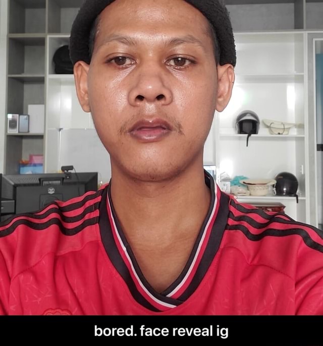 Bored. face reveal ig bored. face reveal ig - iFunny